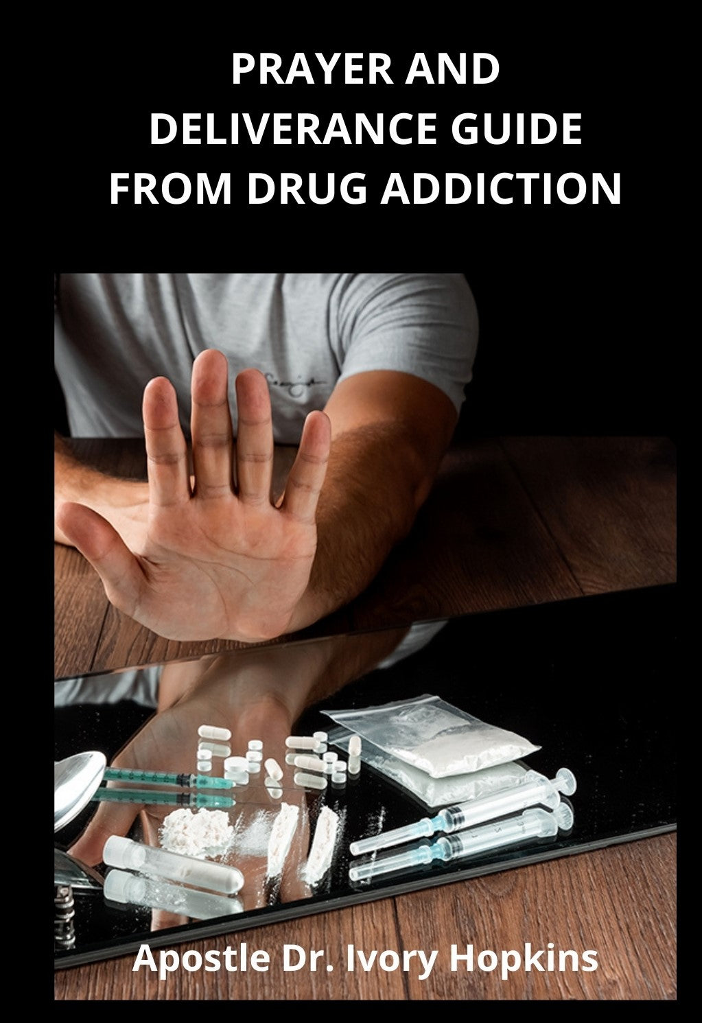 Prayer and Deliverance Guide From Drug Addiction – IVORYHOPKINSMINISTRIES