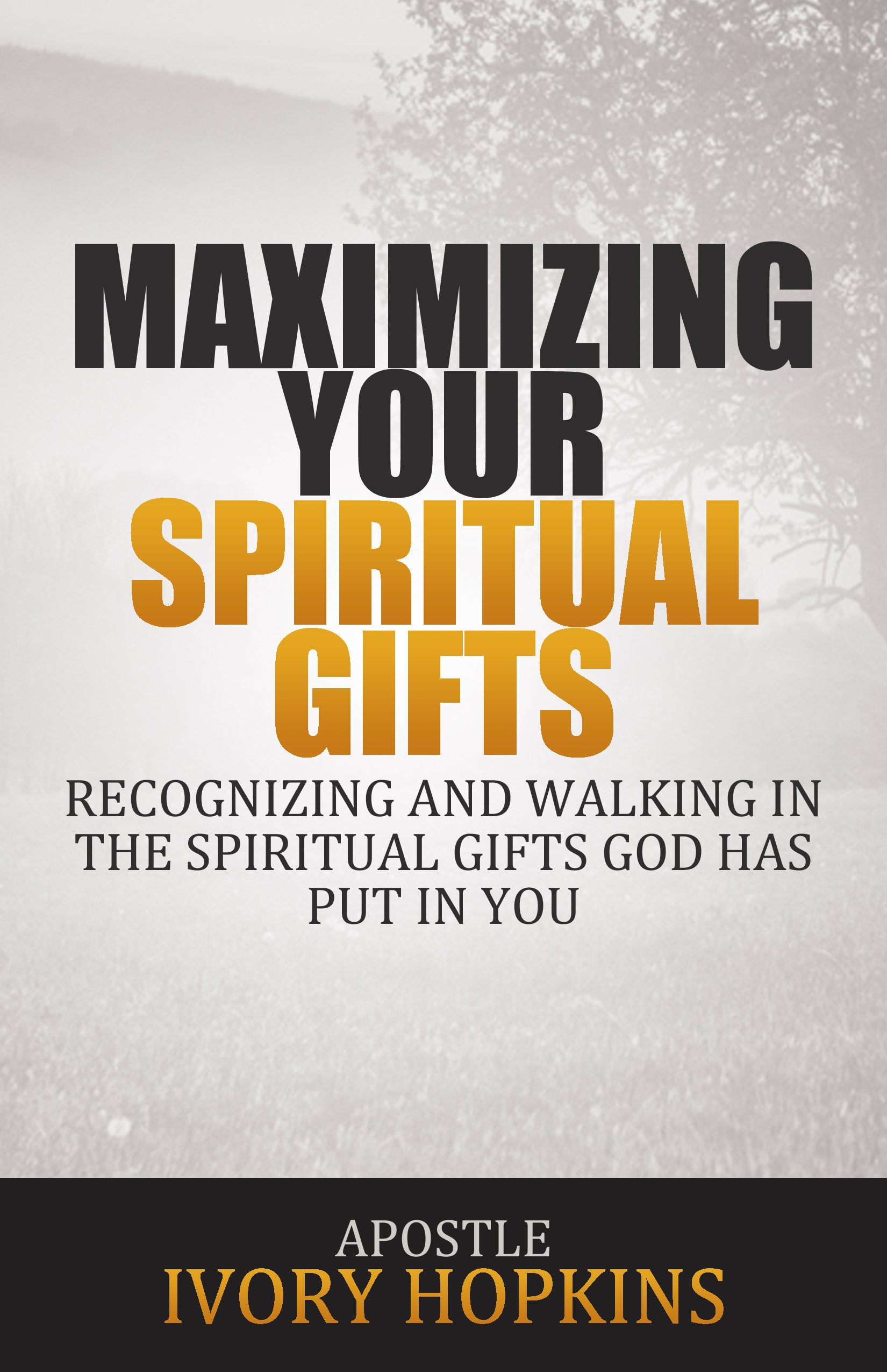 Maximizing Your Spiritual Gifts – IVORYHOPKINSMINISTRIES